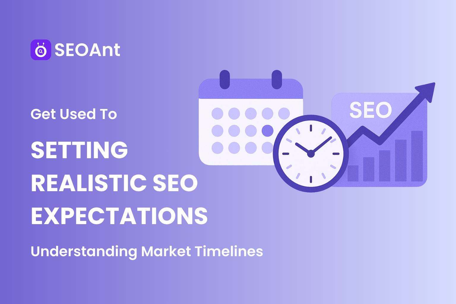 Setting Realistic SEO Expectations: Market SEO Timelines | SEOAnt